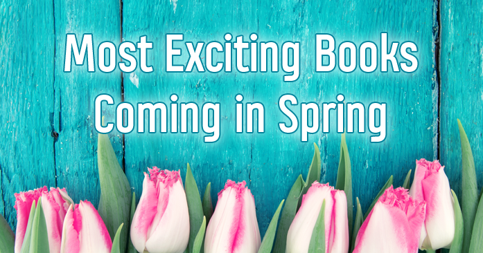 You Need These! The 12 Most Exciting Books Coming in Spring 2018