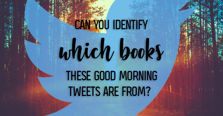 Can You Identify Which Books These Good Morning Tweets Are From?