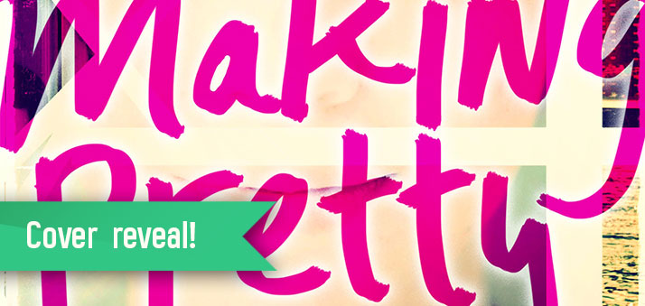 Cover Reveal: MAKING PRETTY by Corey Ann Haydu | Epic Reads Blog
