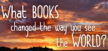 What Books Changed the Way You See the World? | Epic Reads Blog
