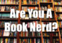 If You've Done 10/15 Of These Things You're A Book Nerd