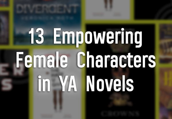 13 Empowering Female Characters In YA- Epic Reads Blog