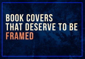 The 14 Best Book Covers That Deserve to be Framed