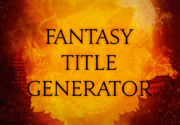 Write Your Own Bestseller With This 'Fire' Fantasy Title Generator