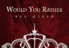 Let's Play a Game of Would You Rather: 'Red Queen' Edition