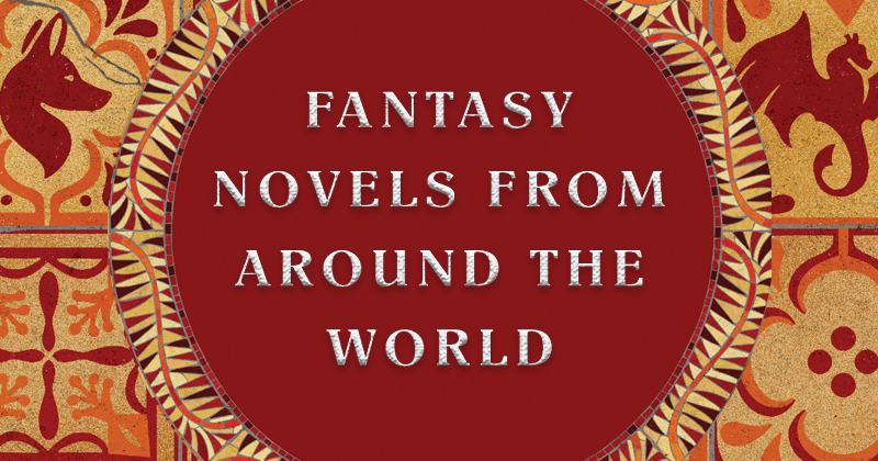 19 Fantasy Novels Inspired by Cultures from Around the World