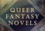 24 Queer Fantasy Books That Should Be On Your Radar