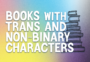 28 YA Books with Trans and Nonbinary Characters