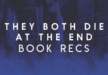 14 Books To Read After Finishing 'They Both Die at the End'