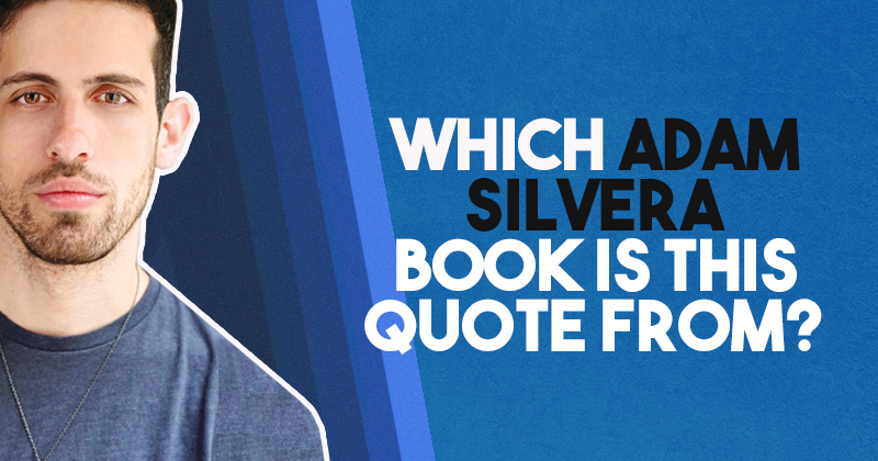 Which Adam Silvera Book Is This Quote From? Test Your Knowledge Now!